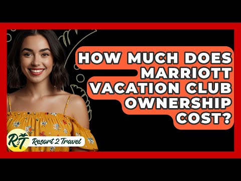 How Much Does Marriott Vacation Club Ownership Cost? - Resort 2 Travel