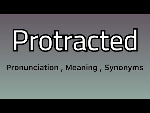 Protracted meaning - Protracted pronunciation - Protracted example - Protracted synonyms