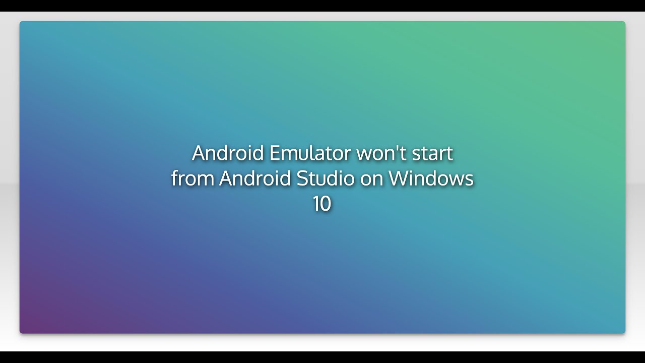 Android Emulator won't start from Android Studio on Windows 10