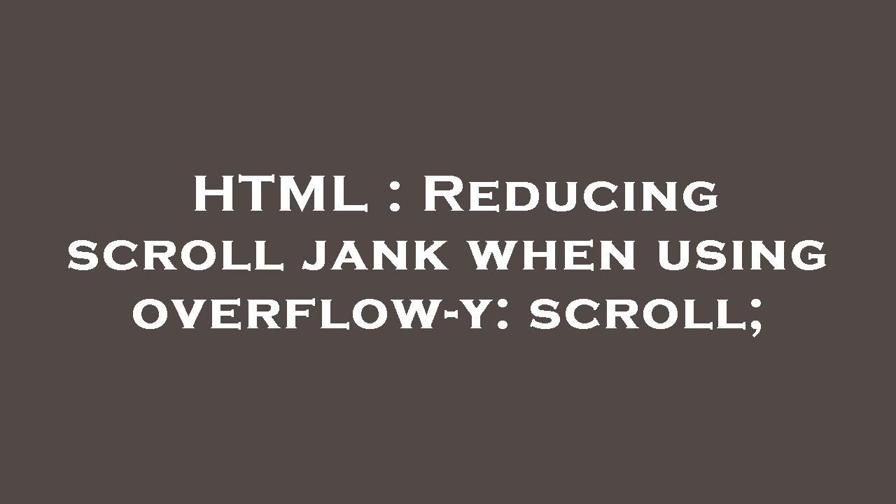 HTML : Reducing scroll jank when using overflow-y: scroll;