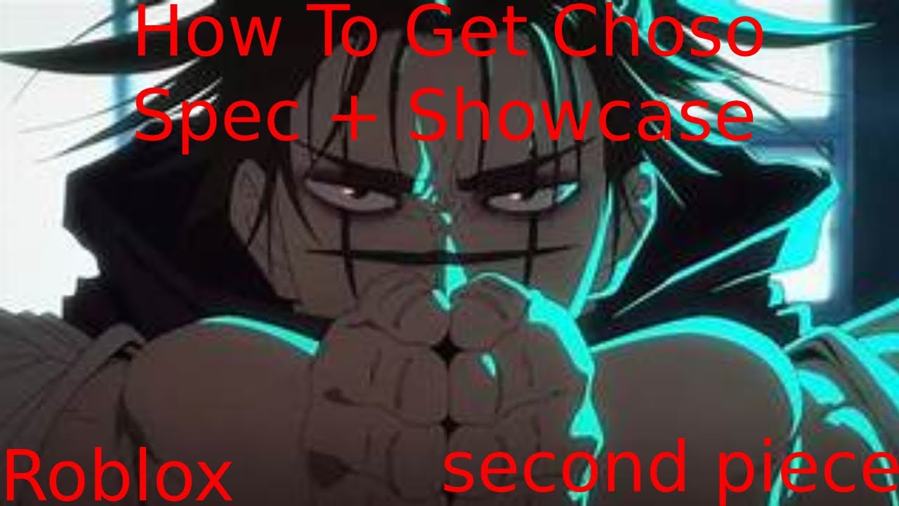 how to get choso spec + showcase |Second Piece|