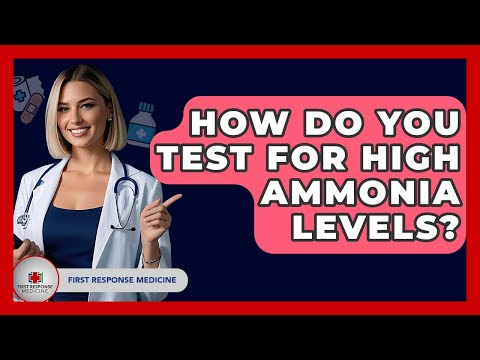 How Do You Test For High Ammonia Levels? - First Response Medicine