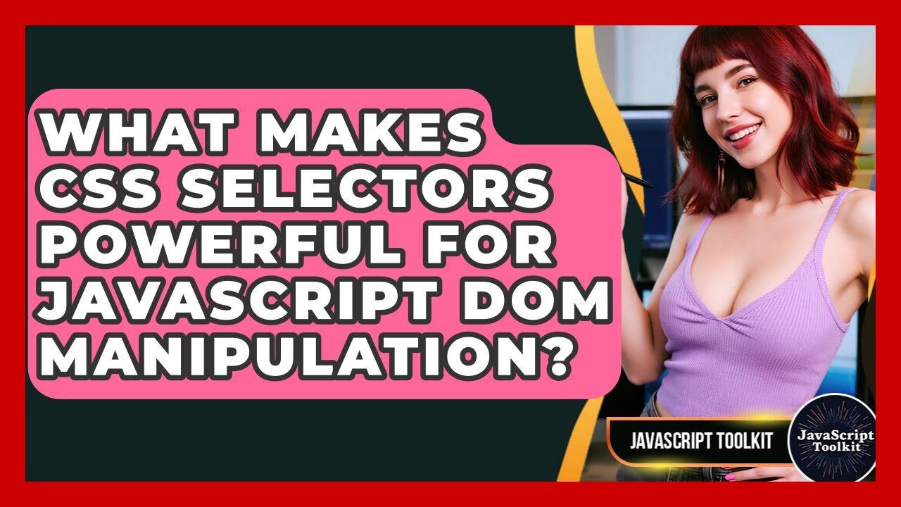 What Makes CSS Selectors Powerful For JavaScript DOM Manipulation? - JavaScript Toolkit