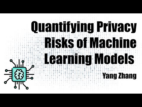 Quantifying Privacy Risks of Machine Learning Models (Yang Zhang, CISPA)