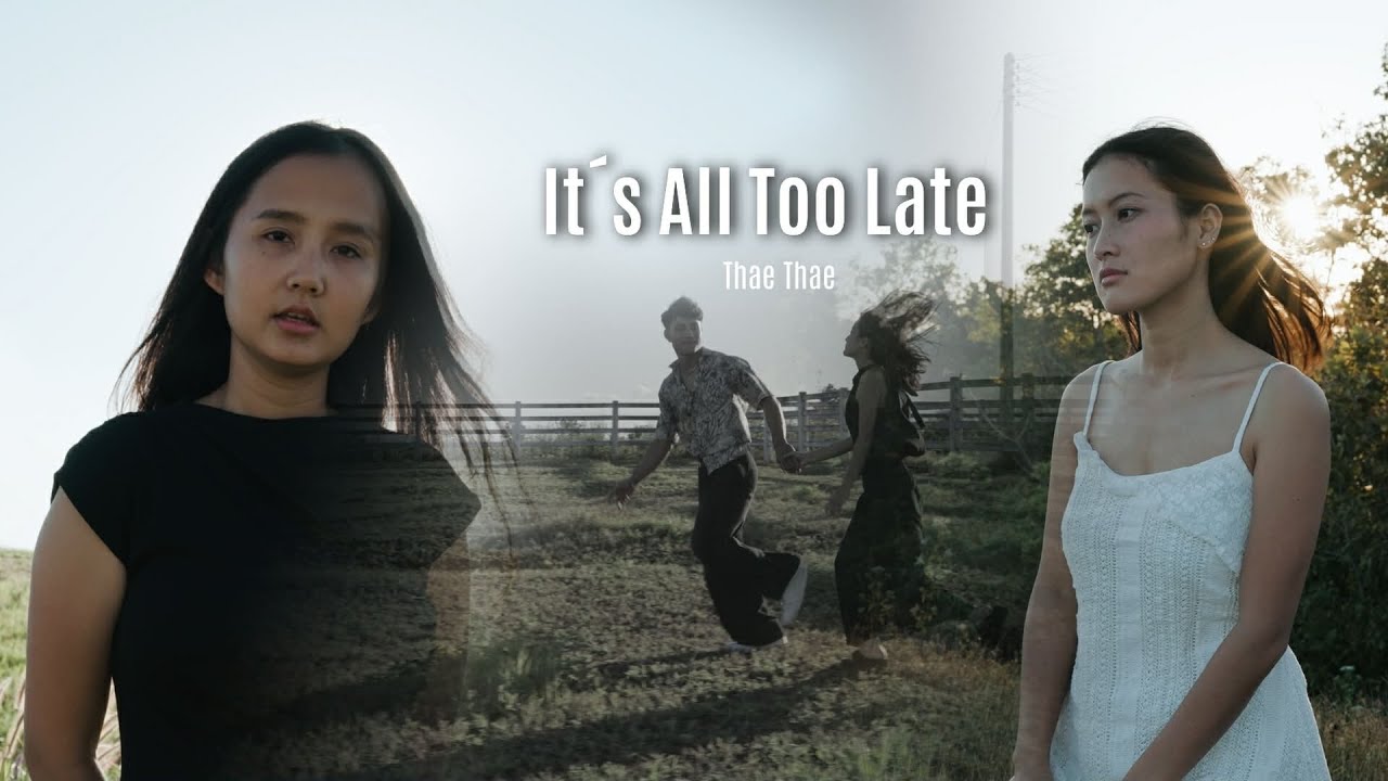 It Is All Too Late [Official Music Video] _ Thae Thae 