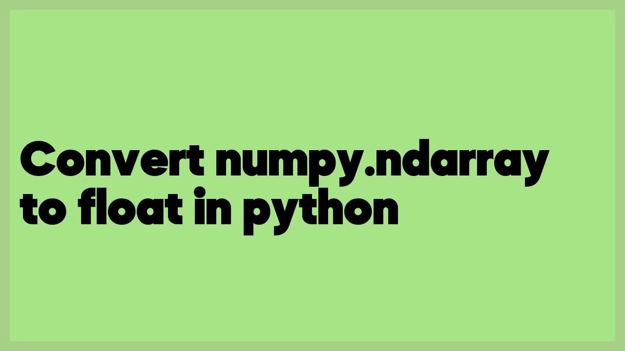 Convert numpy.ndarray to float in python  (1 answer)