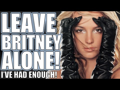 I'M DONE! Leave Britney Alone! Enough is ENOUGH! - Britney Spears ...