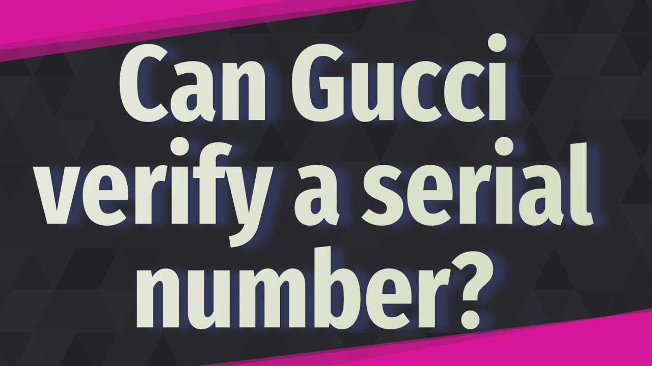 Can Gucci verify a serial number?