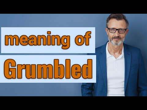 Grumbled | Meaning of grumbled 📖