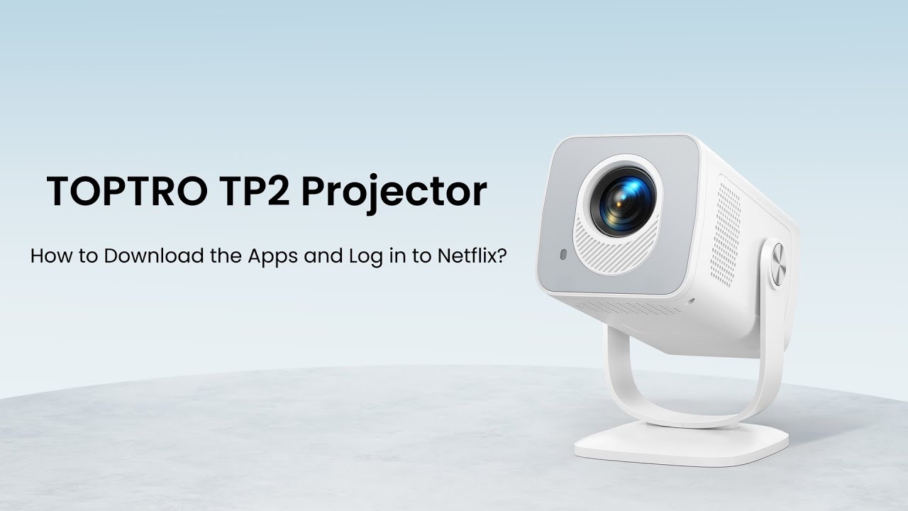 TOPTRO TP2 Projector - How do I download apps, log in to Netflix, personalise settings?