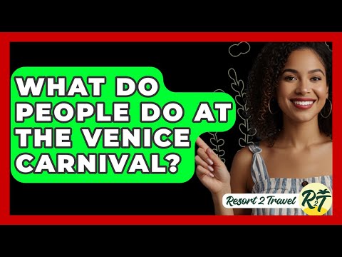 What Do People Do At The Venice Carnival? - Resort 2 Travel