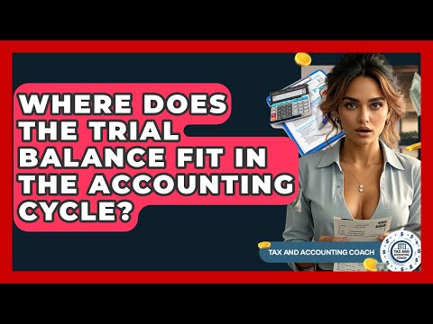Where Does The Trial Balance Fit In The Accounting Cycle? - Tax and Accounting Coach
