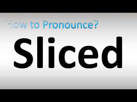 How to Pronounce Sliced