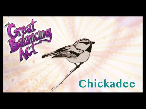 Great Balancing Act - Chickadee (official video)