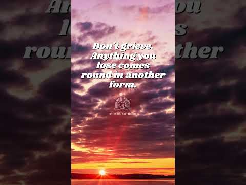 Don't grieve  Anything you lose comes round in another form #wordsofrumi #quotes  #motivation
