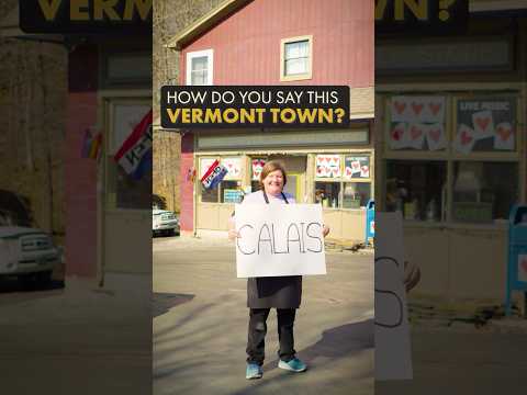 How do you pronounce Calais, Vermont?
