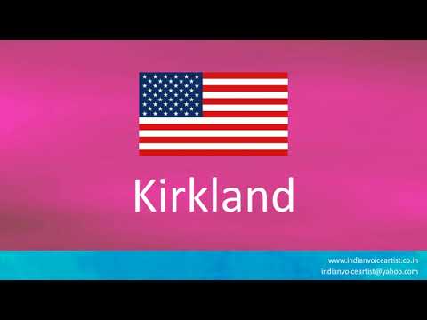 How to pronounce "Kirkland". (City in America)