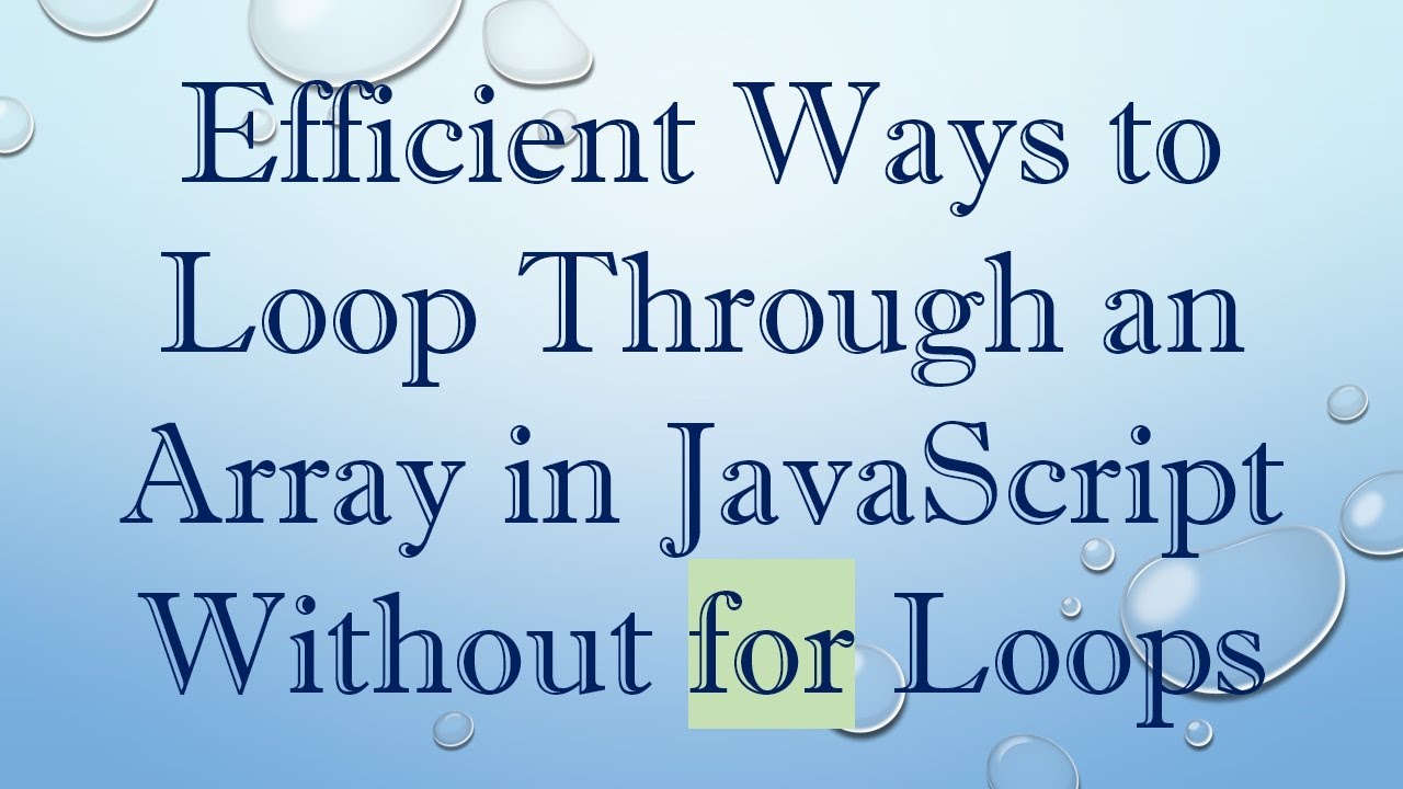 Efficient Ways to Loop Through an Array in JavaScript Without for Loops