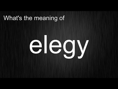 What's the meaning of "elegy", How to pronounce elegy?