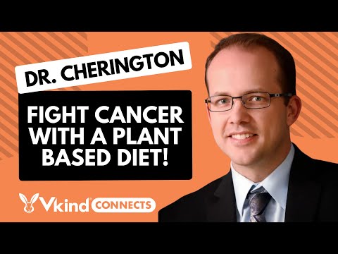 Oncologist Dr. Chad Cherington Cheers On Plant-Based diets To Fight Cancer!