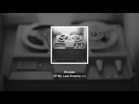 Bruises · Of My Last Dreams [official audio]