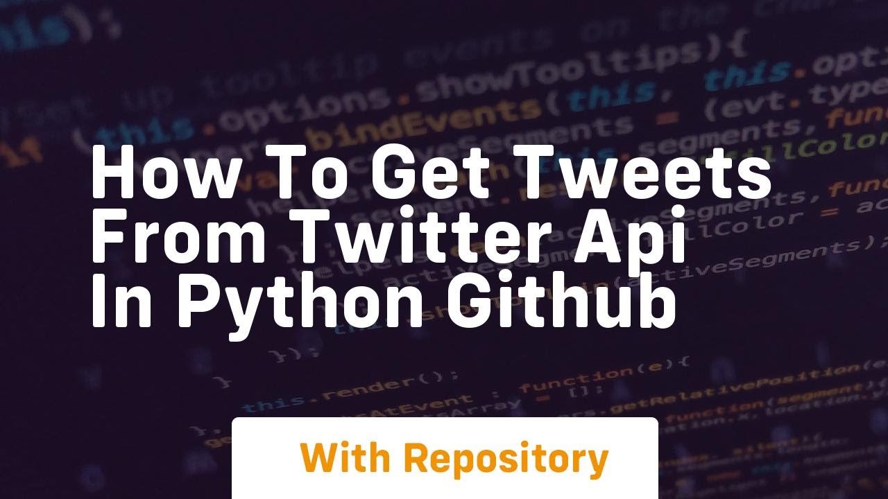 how to get tweets from twitter api in python github