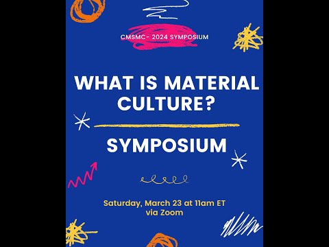 2024 Symposium- What Is Material Culture?