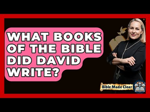 What Books Of The Bible Did David Write? - BibleMadeClear.com
