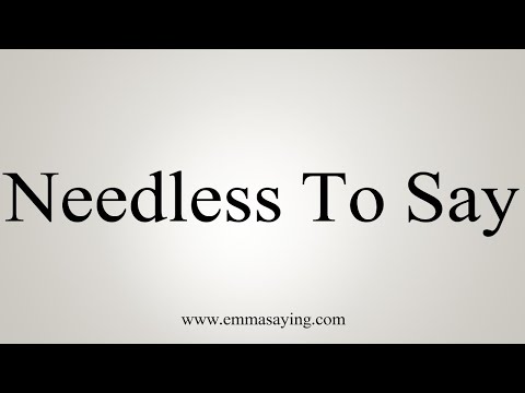 How To Say Needless To Say