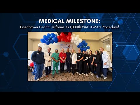 Medical Milestone: Eisenhower Health Performs its 1,000th WATCHMAN Procedure