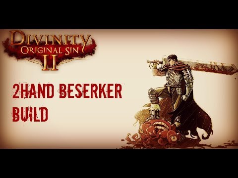 Divinity: Original Sin 2 - Building a Two-Handed Raging Bezerker and Gameplay