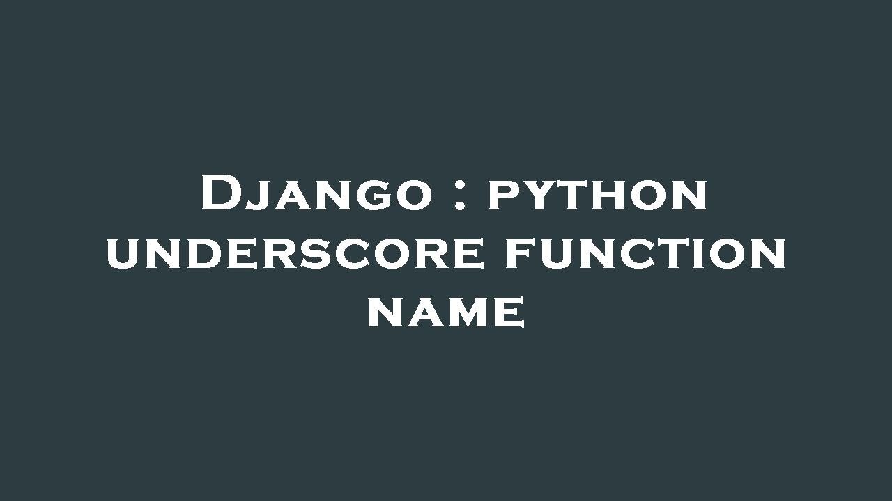Django : python underscore function name