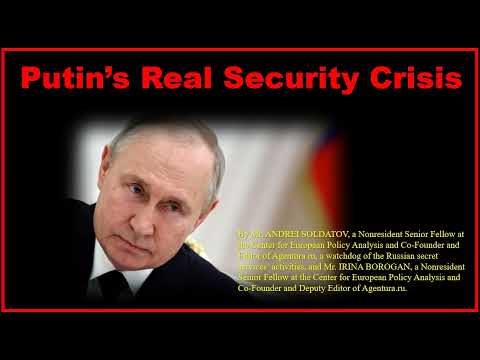 Putin’s Real Security Crisis.