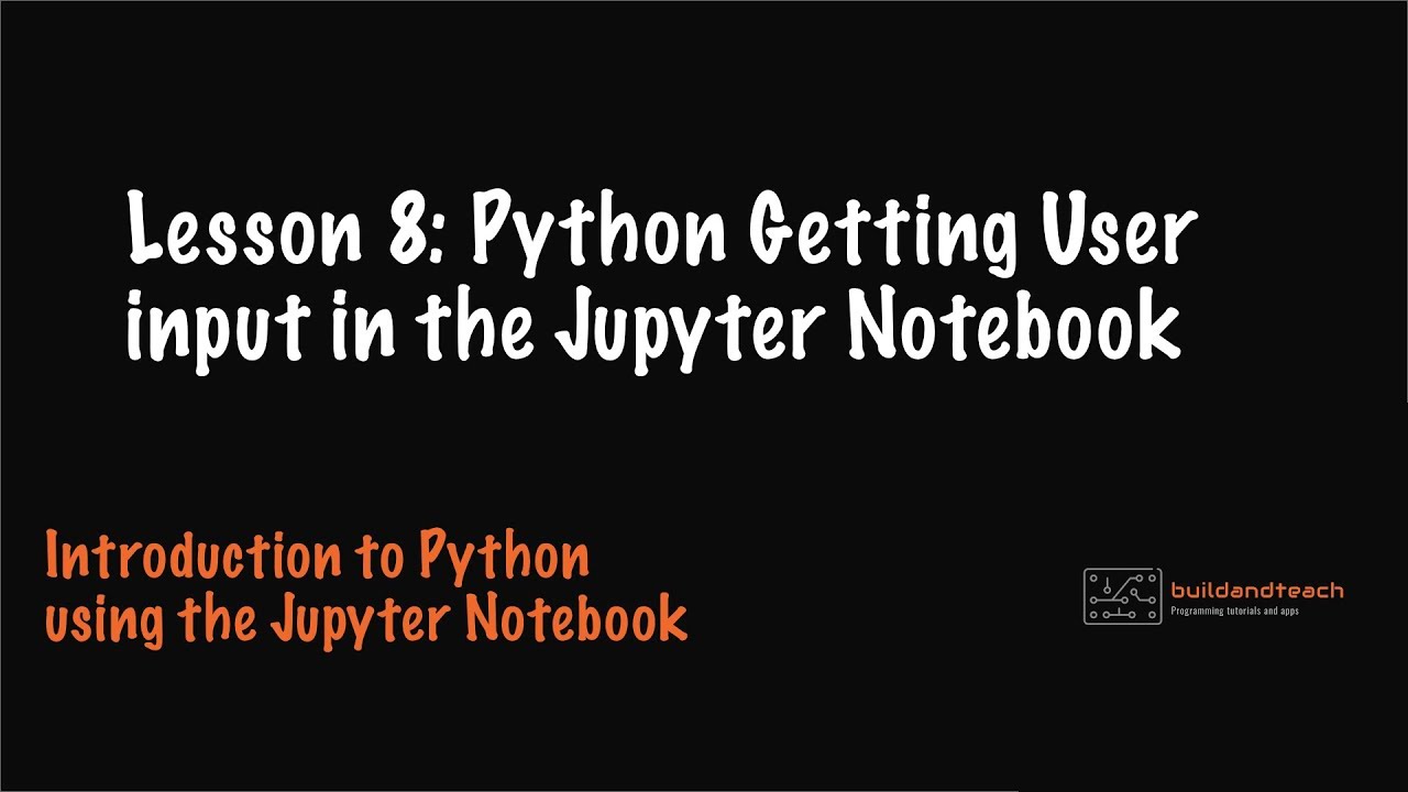 Lesson 8: Python getting user input in the Jupyter Notebook