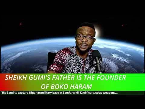 SHEIKH GUMI'S FATHER IS THE FOUNDER OF BOKO HARAM Maiyegun's Diary Politico Latest 2021