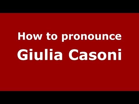 How to pronounce Giulia Casoni (Italian/Italy) - PronounceNames.com