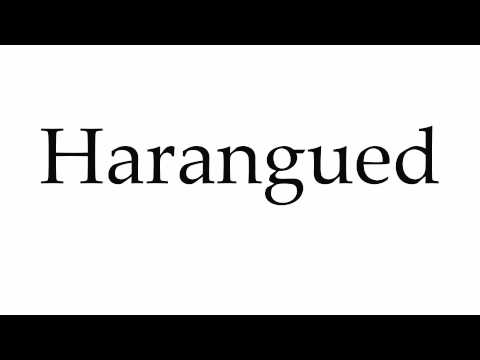 How to Pronounce Harangued