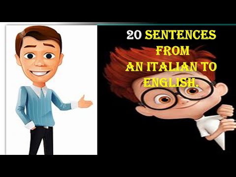 #watch the meaning of the twenty sentences from an Italian to English.