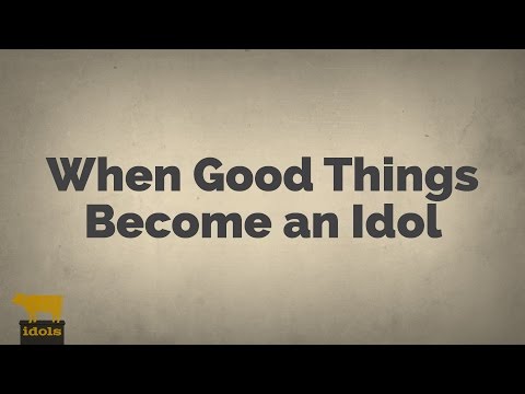 When Good Things Become an Idol