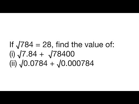 If √784 = 28, find the value of: (i) √7.84 + √78400 (ii) √0.0784 + √0.000784