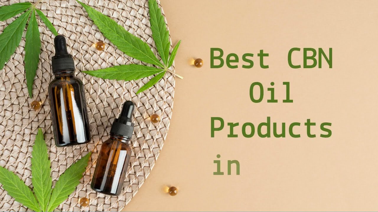 Best CBN Oil Products For Sale | Buy CBN Oil Online | CBN Cannabinoid | Best CBN Products Review