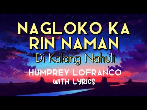 Nagloko Ka Rin Naman - Humprey Lofranco | with Lyrics Most Favorite Requested OPM