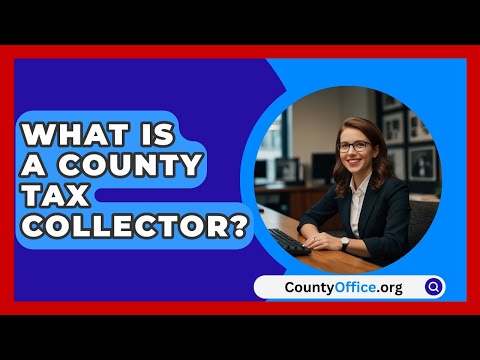 What Is A County Tax Collector? - CountyOffice.org