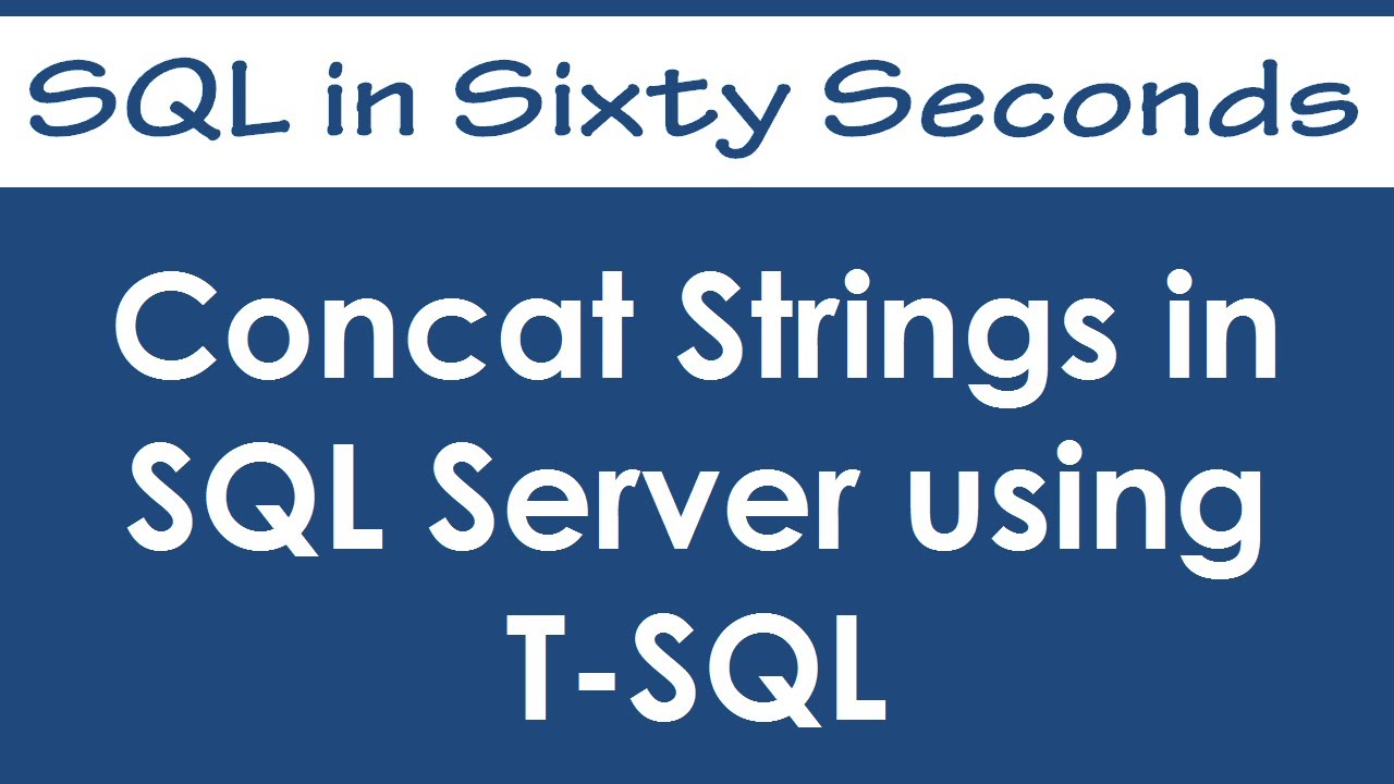 Concat Strings in SQL Server using T-SQL - SQL in Sixty Seconds #035
