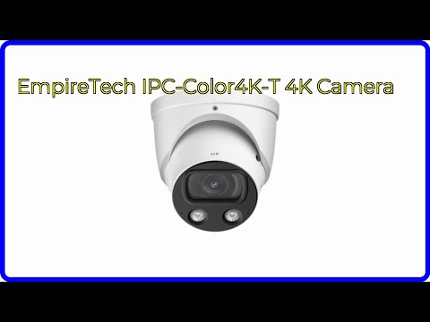 REVIEW (2025): EmpireTech IPC-Color4K-T 4K Camera. ESSENTIAL details.