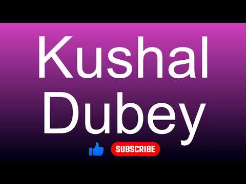How to correctly pronounce - Kushal Dubey
