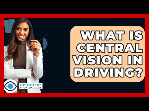 What Is Central Vision In Driving? - Optometry Knowledge Base