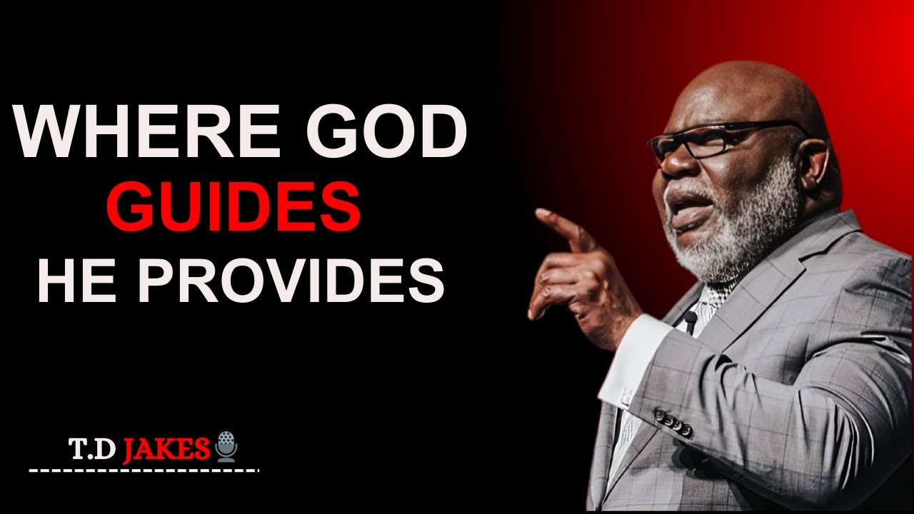 “Where God Guides, He Provides | T.D. Jakes | Trust the Process”