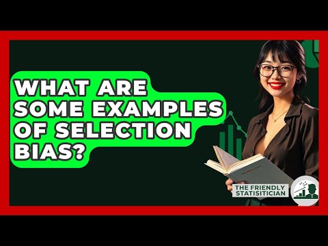 What Are Some Examples Of Selection Bias? - The Friendly Statistician