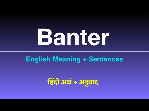 Banter means - good humored conversation, laughter, hoax; मज़ाक, हंसी - (हिन्दी में)